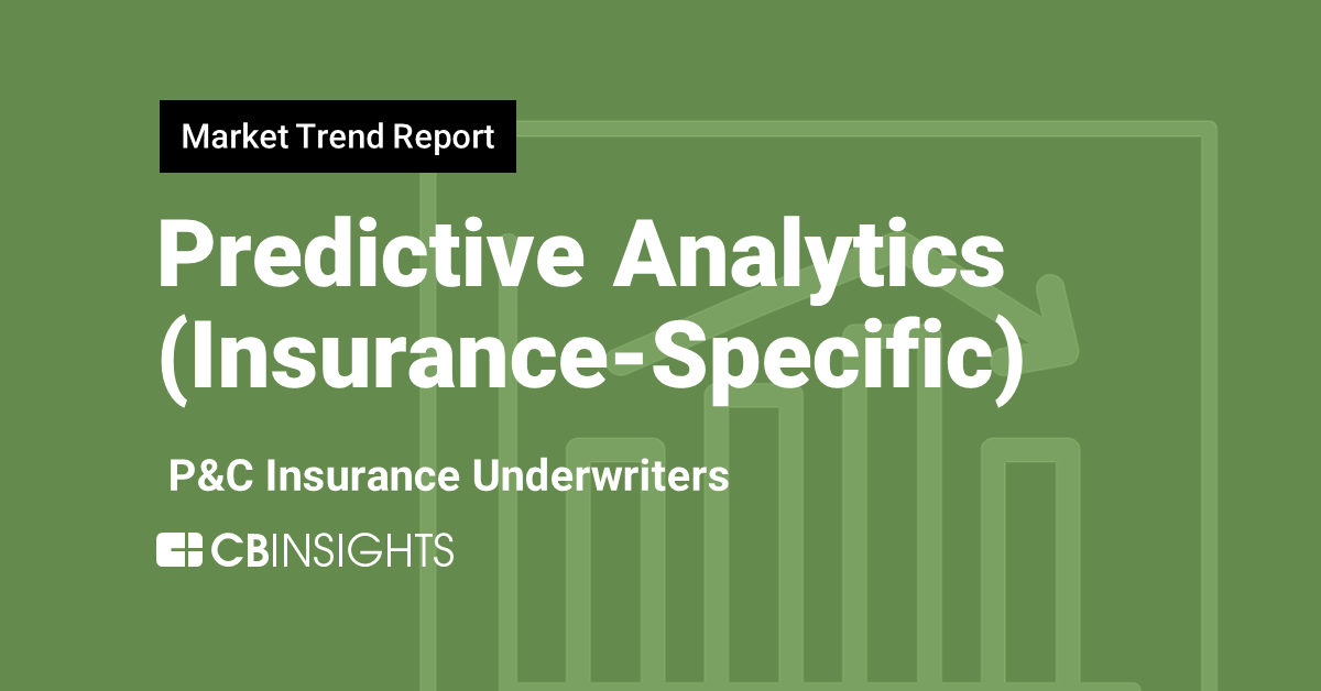 Market Trend Report: Insurance-Specific Predictive Analytics for P&C Insurance Underwriters - CB ...