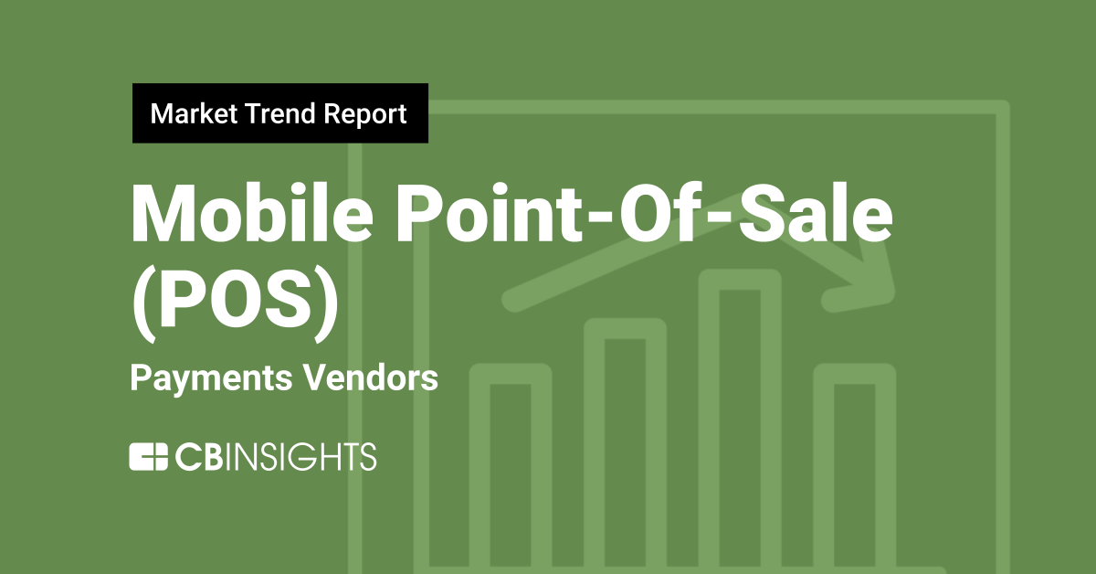 Market Trend Report: Mobile Point-Of-Sale for Vendors - CB Insights ...
