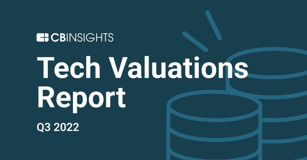 Tech Valuations Q3'22 Report - CB Insights Research Tech Valuations Q3'22 Report - CB Insights Research