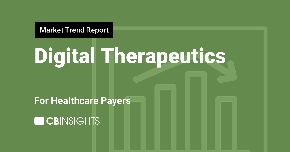 Market Trend Report: Digital therapeutics for healthcare payers - CB Insights Research