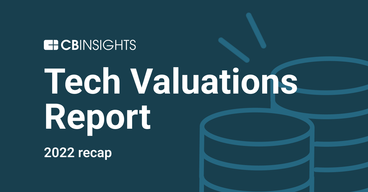 Tech Valuations 2022 Report - CB Insights Research