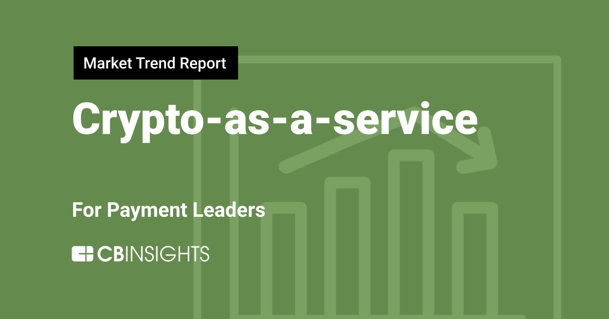 Market Trend Report: Crypto-as-a-service for payment leaders - CB ...
