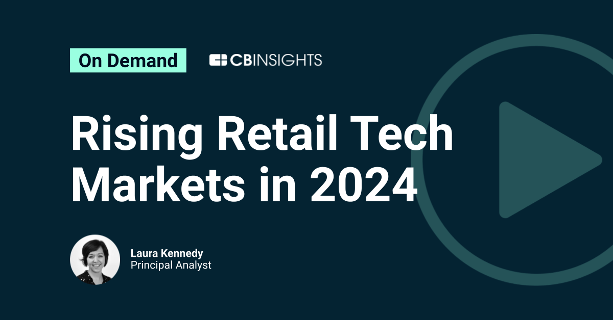 The 5 Rising Retail Tech Markets to Watch in 2024 - CB Insights Research