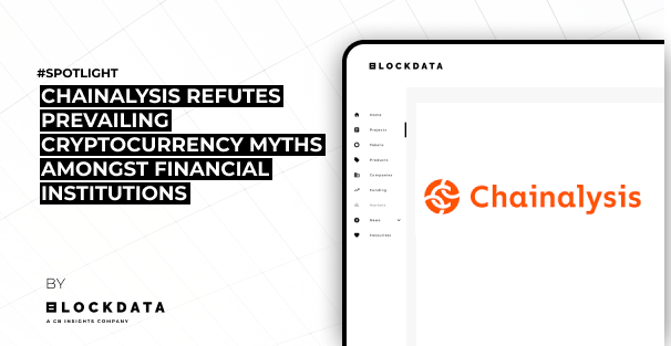 Chainalysis refutes prevailing cryptocurrency myths amongst financial ...