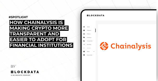 How Chainalysis is making crypto more transparent and easier to adopt ...