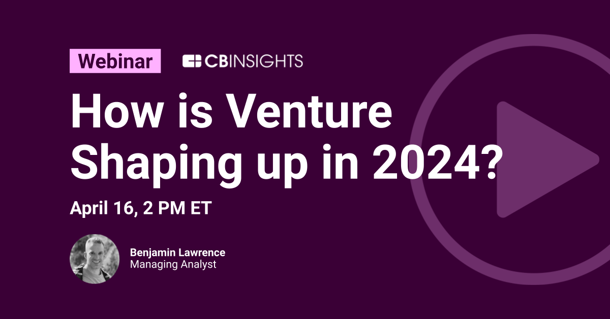 Ask an Analyst: How is Venture Shaping up in 2024? - CB Insights Research