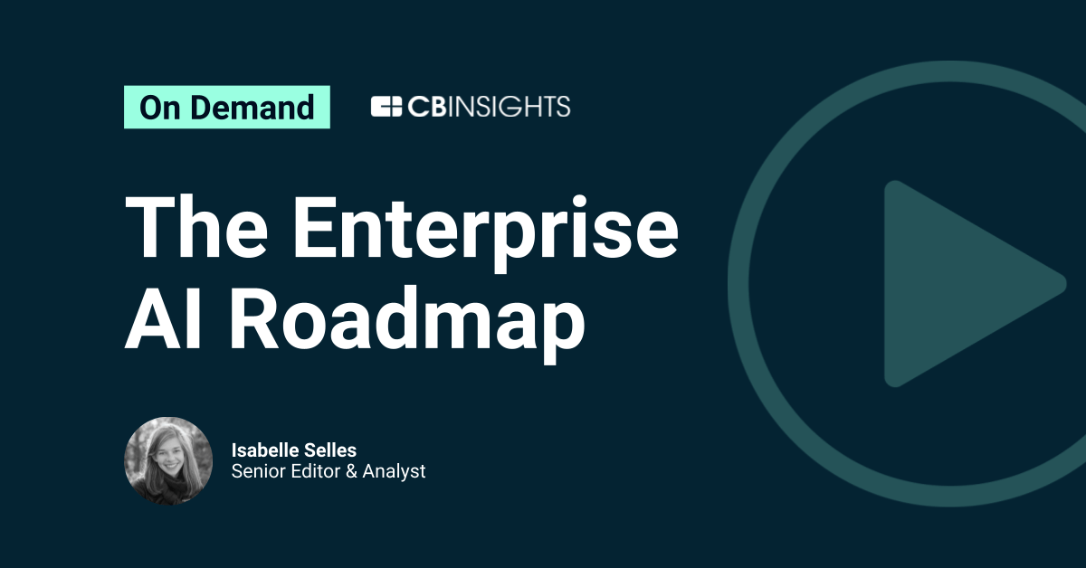 The Enterprise AI Roadmap - CB Insights Research