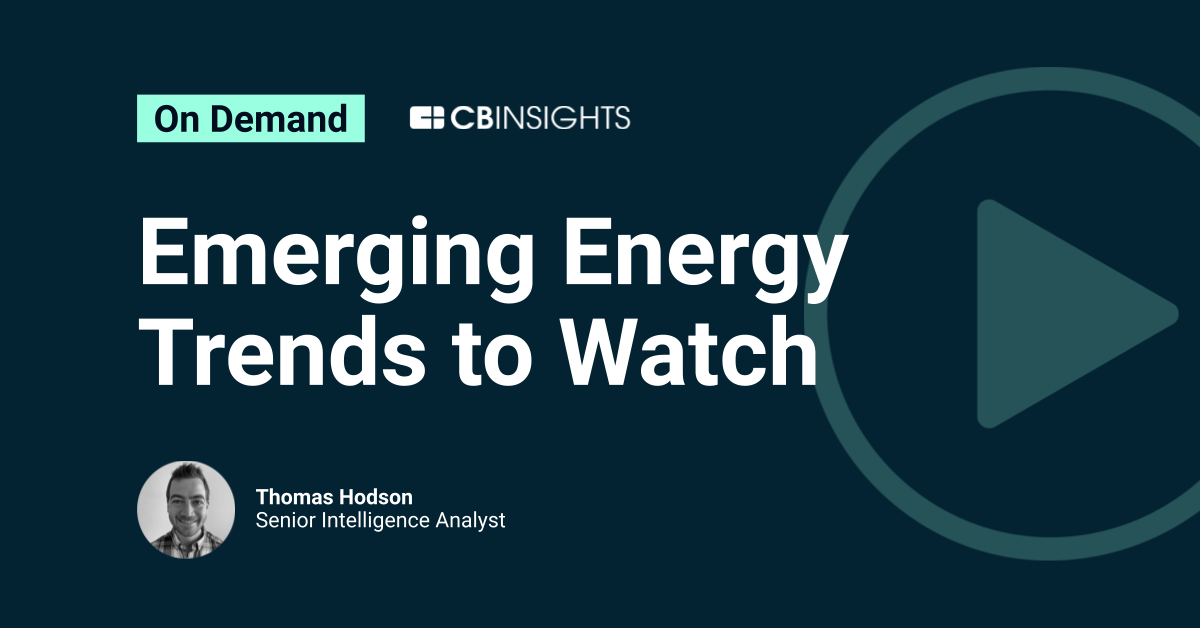 Emerging Energy Trends to Watch - CB Insights Research