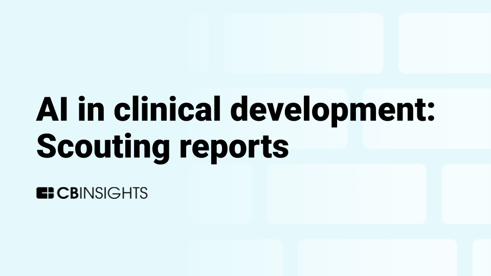 Book of Scouting Reports: AI in Clinical Development - CB Insights Research